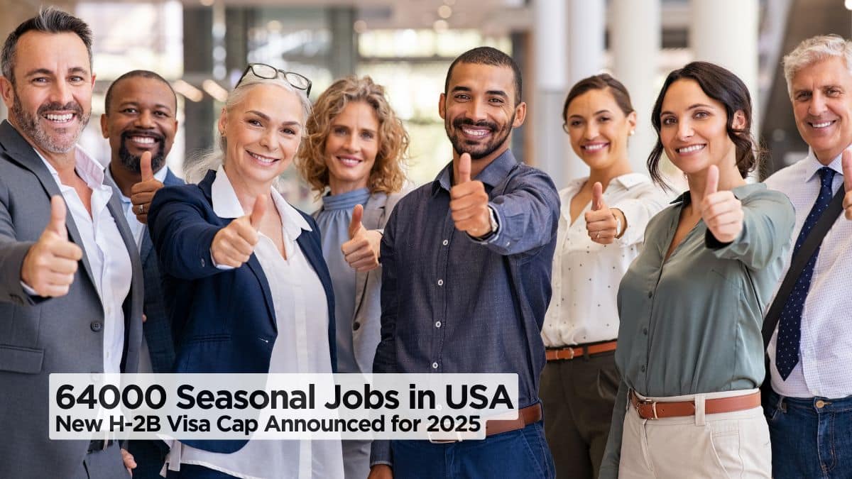 64,000 Seasonal Workers Needed In USA (H-2B Visa Cap Revised For 2025 ...